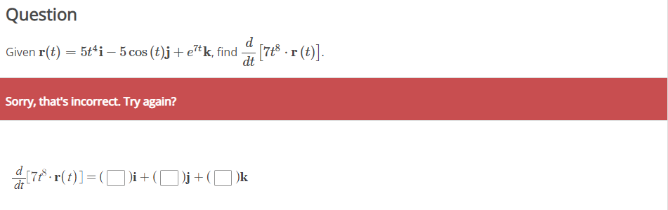 Solved Given r(t)=5t4i−5cos(t)j+e7tk, find dtd[7t8⋅r(t)] | Chegg.com