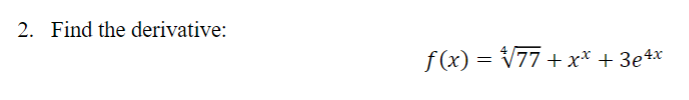 Solved Find the derivative:f(x)=774+xx+3e4x | Chegg.com
