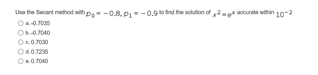 Solved Use the Secant method with p0=−0.8,p1=−0.9 to find | Chegg.com