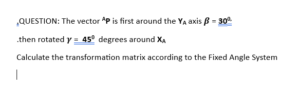 Solved ¿QUESTION: The vector AP is first around the YA axis | Chegg.com