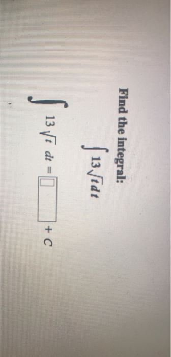 Solved Find the integral: 13 idt + C | Chegg.com