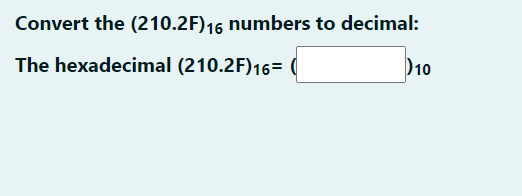 Solved Convert the (210.2F) 16 numbers to decimal: 10 The | Chegg.com