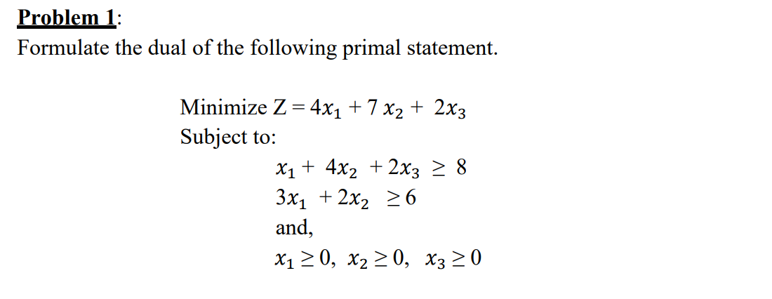 Solved Problem 1: Formulate the dual of the following primal | Chegg.com