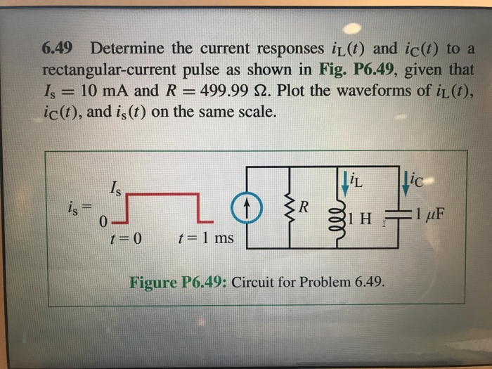 Solved 6.49 Determine the current responses iL(t) and ic(t) | Chegg.com