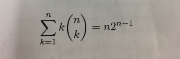 Solved Prove that: sigma^n_k=1 k(n k) = n2^n-1 | Chegg.com