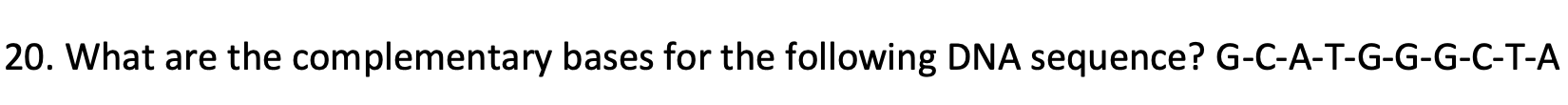 Solved 20. What are the complementary bases for the | Chegg.com