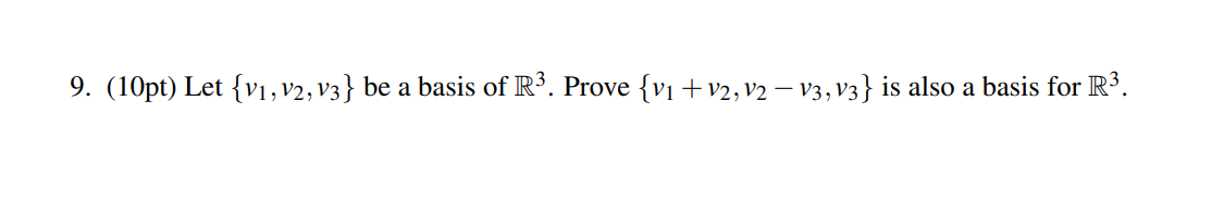 Solved 9. (10pt) Let {V1, V2, V3} be a basis of R3. Prove | Chegg.com