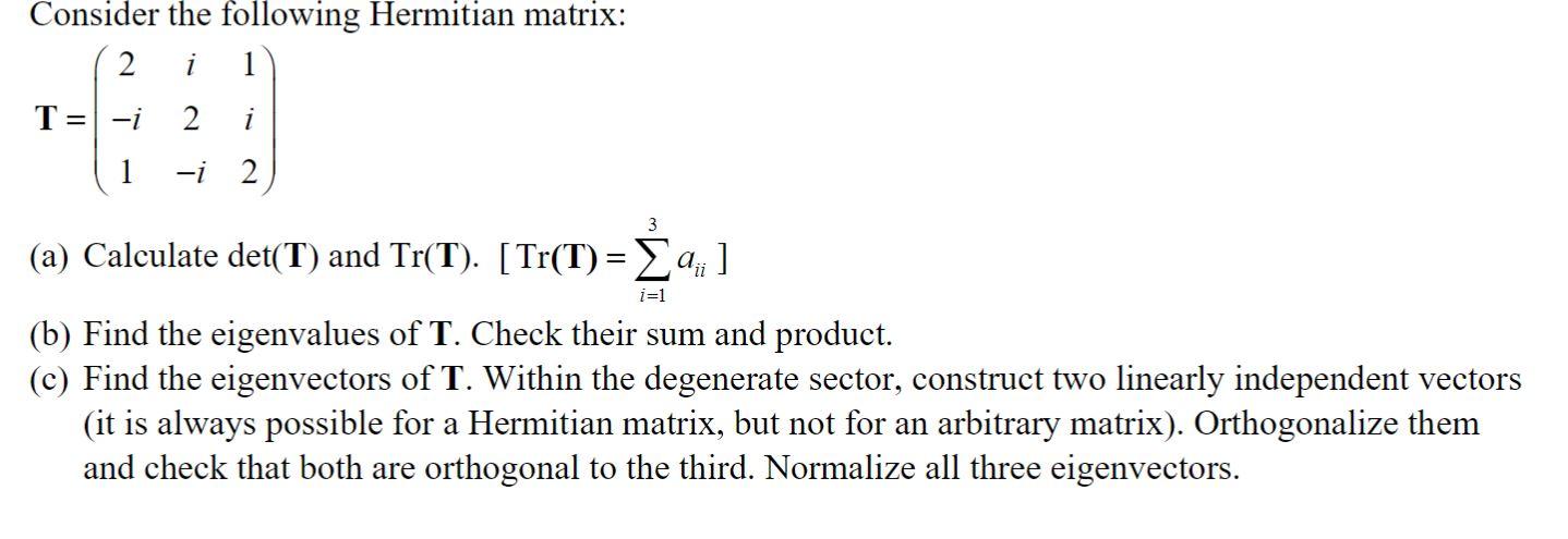Solved Consider the following Hermitian matrix: 2 i 1 T= -i | Chegg.com
