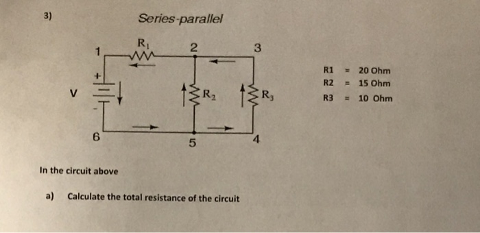 Solved 3) Series-parallel 2 3 R1 20 Ohm R2 = 15 Ohm R3 10 | Chegg.com