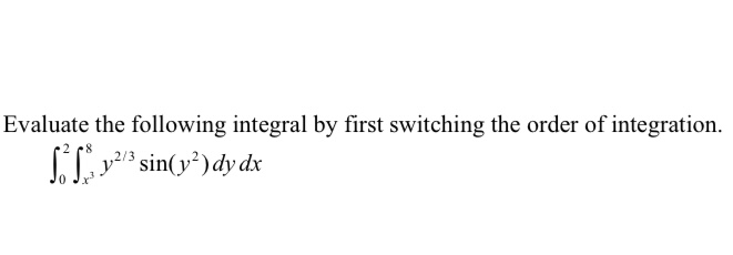 Solved Evaluate the following integral by first switching | Chegg.com
