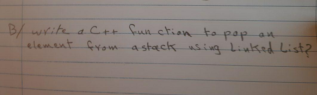Solved B/ write a C++ function to pop an element from a | Chegg.com