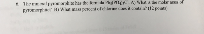 Solved The mineral pyromorphite has the formula Pbs(PO4)3CI. | Chegg.com