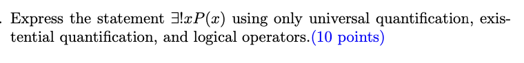 Solved Express the statement ∃!xP(x) using only universal | Chegg.com
