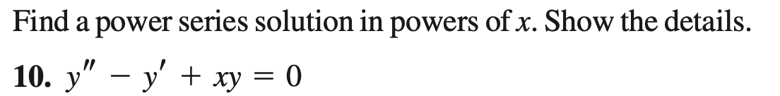 Solved Find a power series solution in powers of x. Show the | Chegg.com