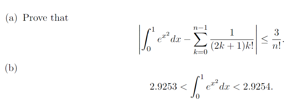 Solved (a) Prove that ∣∣∫01ex2dx−∑k=0n−1(2k+1)k!1∣∣≤n!3 (b) | Chegg.com