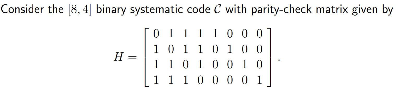Consider the [8, 4] binary systematic code C with | Chegg.com