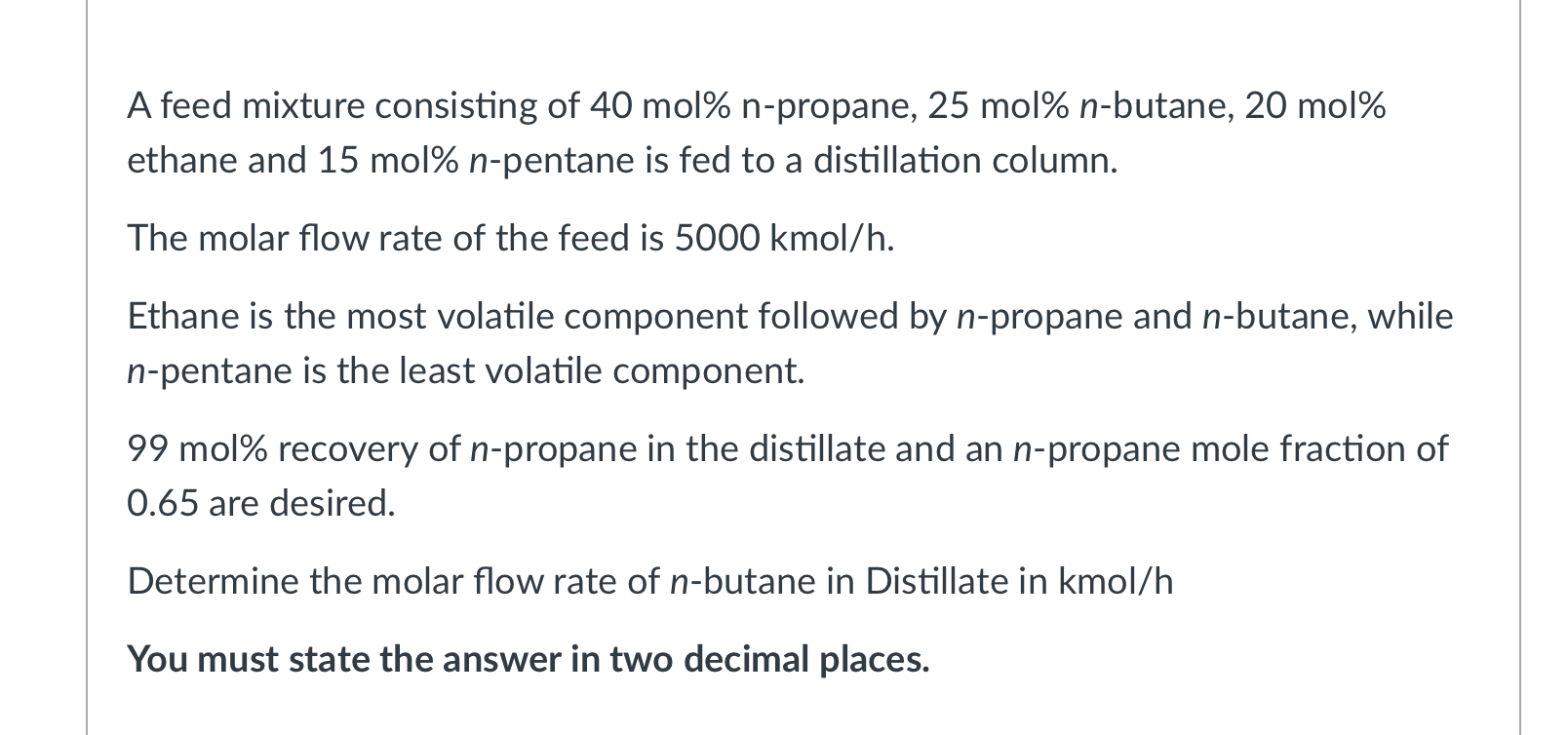 Solved Question 3 A feed mixture consisting of 40 mol% | Chegg.com