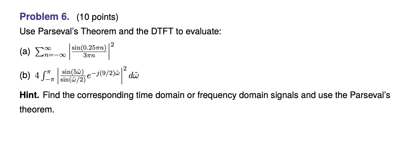 Solved Problem 6. (10 points) Use Parseval's Theorem and the | Chegg.com