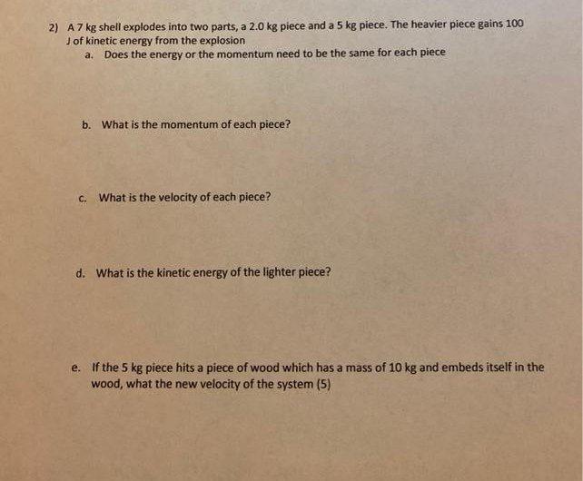 Solved 2) A 7 kg shell explodes into two parts, a 2.0 kg | Chegg.com