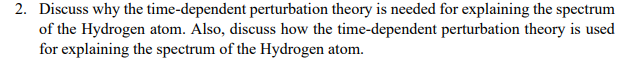 Solved 2. Discuss why the time-dependent perturbation theory | Chegg.com