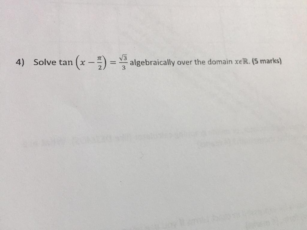 Solved TT 4) Solve tan X algebraically over the domain xeR. | Chegg.com