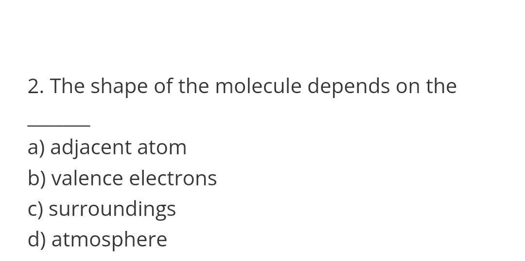 Solved 2. The shape of the molecule depends on the a) | Chegg.com