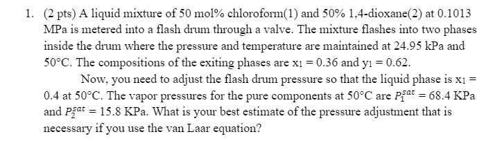 Solved 1. (2 pts) A liquid mixture of 50 mol% chloroform(1) | Chegg.com