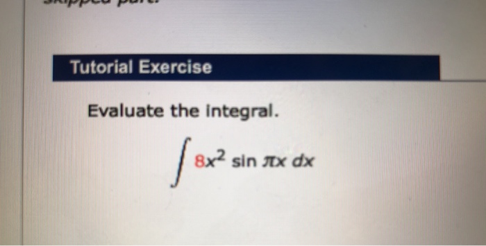 Solved Tutorial Exercise Evaluate the integral. 8x2 sin dx | Chegg.com