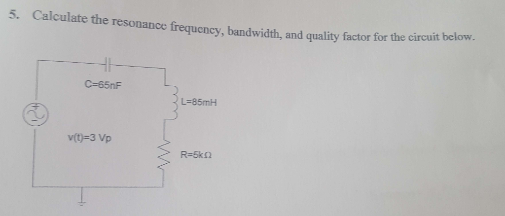 Solved 5. Calculate the resonance frequency, bandwidth, and | Chegg.com