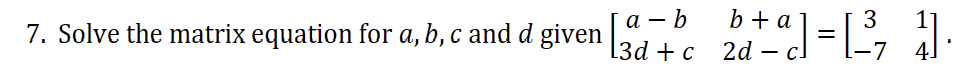 Solved 7. Solve the matrix equation for a,b,c and d given | Chegg.com