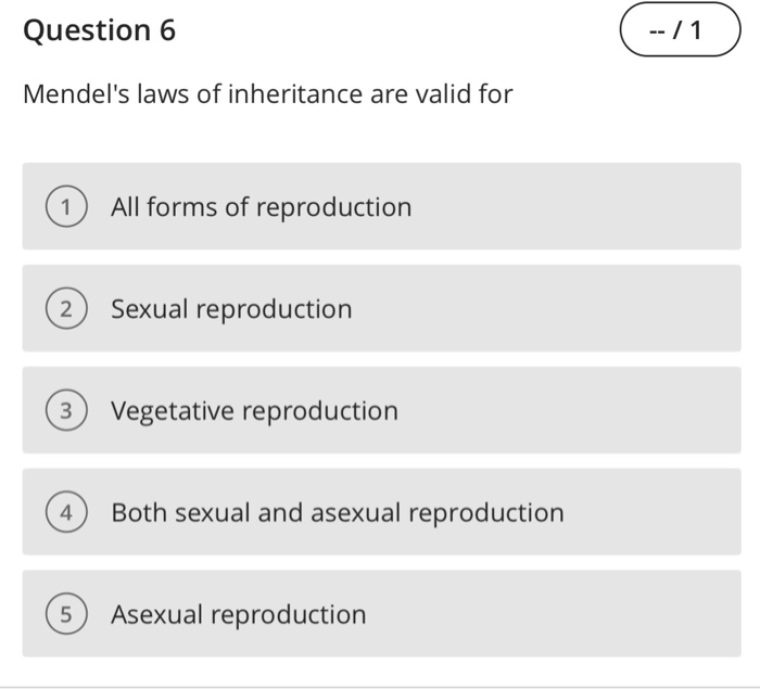 Solved Question 6 Mendel's laws of inheritance are valid for | Chegg.com