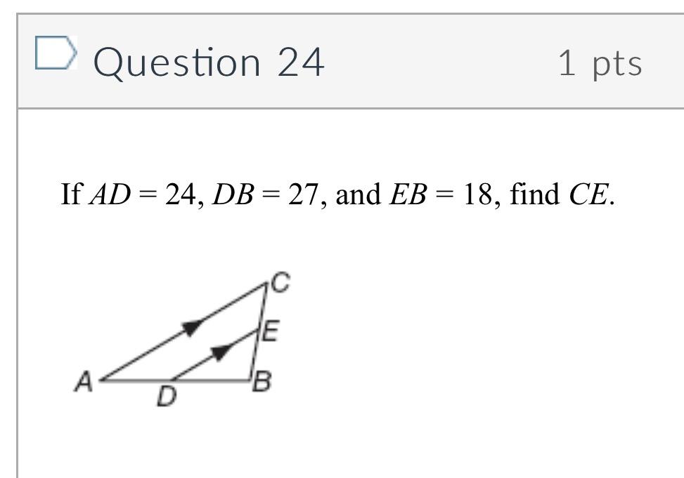 Solved Question 24 1 pts If AD = 24, DB = 27, and EB = 18, | Chegg.com