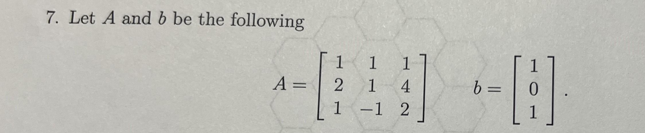 7. Let A and b be the following | Chegg.com