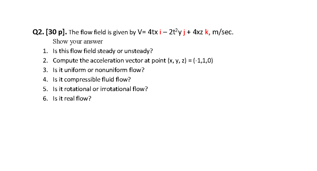 Solved Q2. [30 p]. The flow field is given by V= 4txi – | Chegg.com