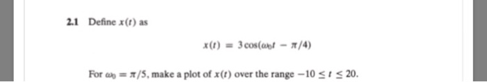 Solved 2.1 Define x(r) as x(t) = 3cos(ast-T/4) For ao = π/5, | Chegg.com