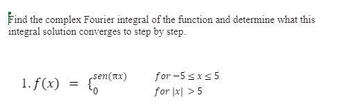 Solved Find the complex Fourier integral of the function and | Chegg.com