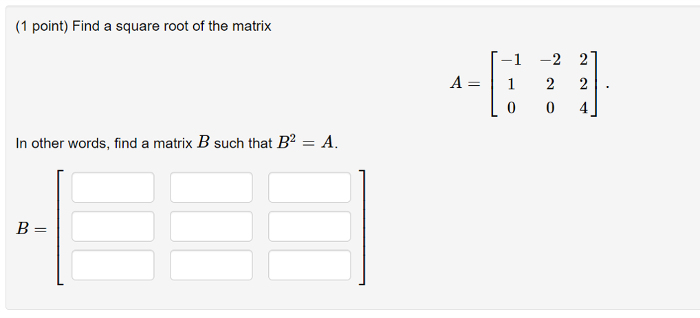 Solved (1 point) Find a square root of the matrix 1 -2 2 A= | Chegg.com