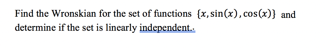 Solved Find the Wronskian for the set of functions {x, | Chegg.com