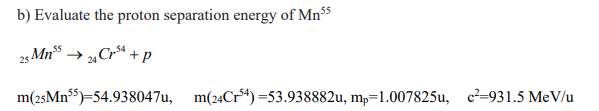 Solved b) Evaluate the proton separation energy of Mn55 | Chegg.com