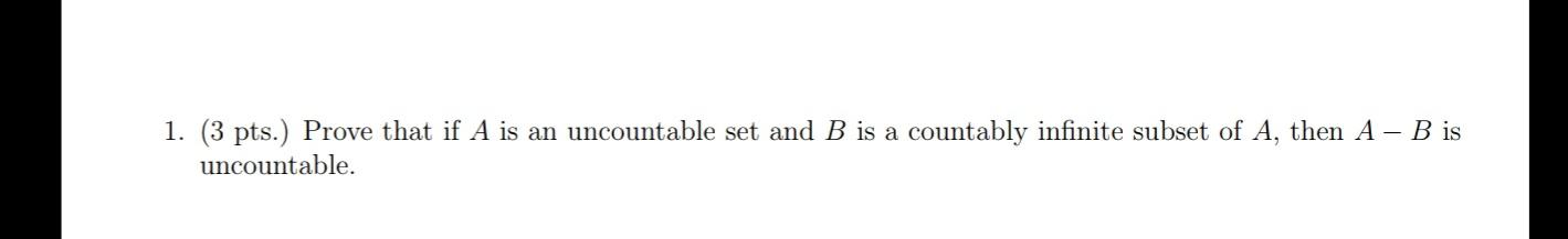 Solved 1. (3 pts.) Prove that if A is an uncountable set and | Chegg.com