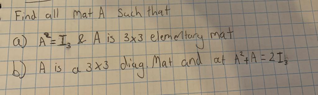 Solved Find all mat A Such that a) A2=I3 \& A is 3×3 | Chegg.com