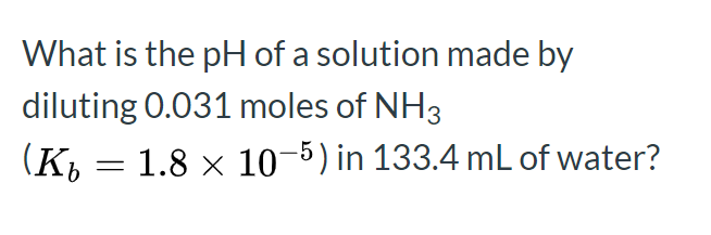 Solved What is the pH of a solution made by diluting 0.031 | Chegg.com