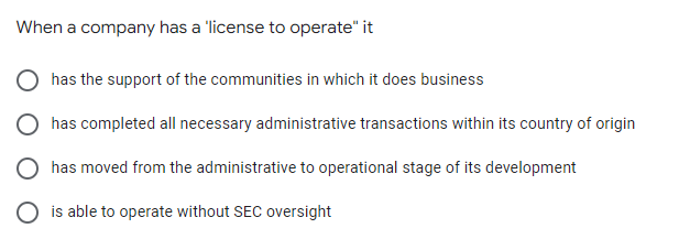 Solved When a company has a 'license to operate" it has the | Chegg.com