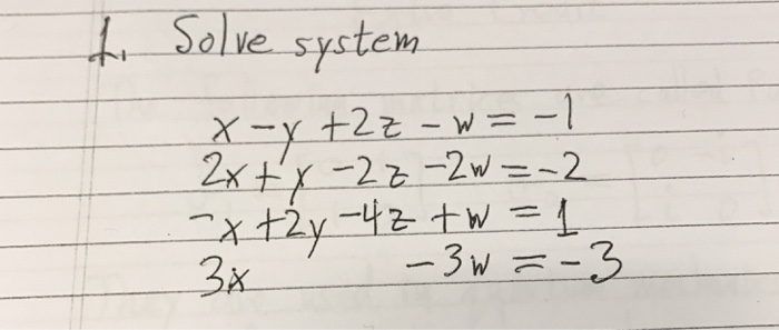 Solved Solve system x-y + 2z - w = -1 2x + y - 2z - 2w = -2 | Chegg.com