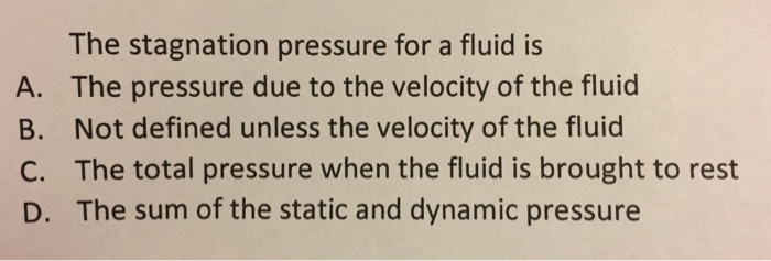Solved The stagnation pressure for a fluid is A. The | Chegg.com