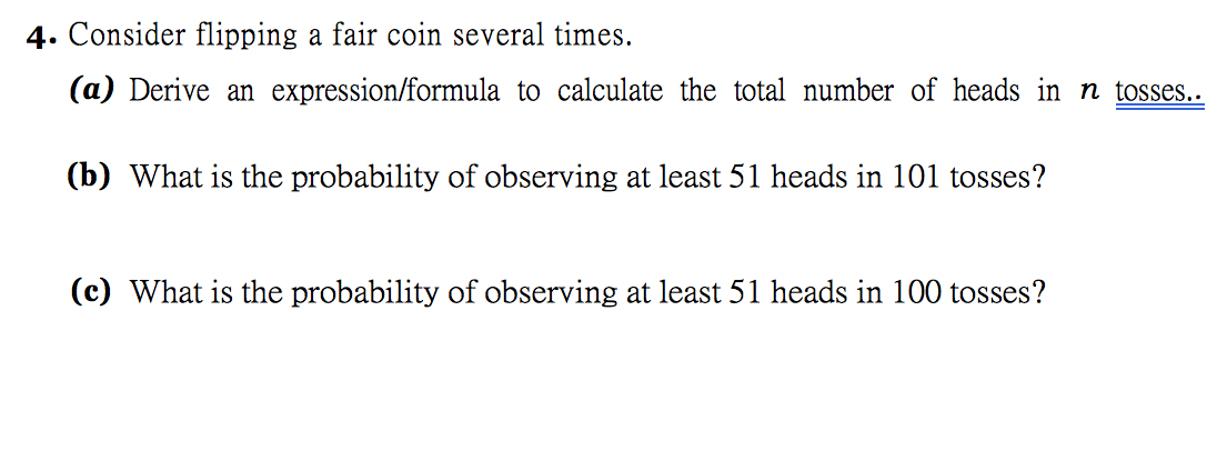 Solved 4. Consider flipping a fair coin several times. (a) | Chegg.com