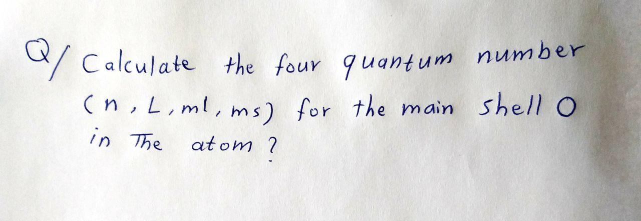 Solved Q/ Calculate the four quantum number (n, L, ml, ms) | Chegg.com