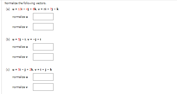 Solved Normalize the following vectors. (a) u = 131 - 4j+8k, | Chegg.com