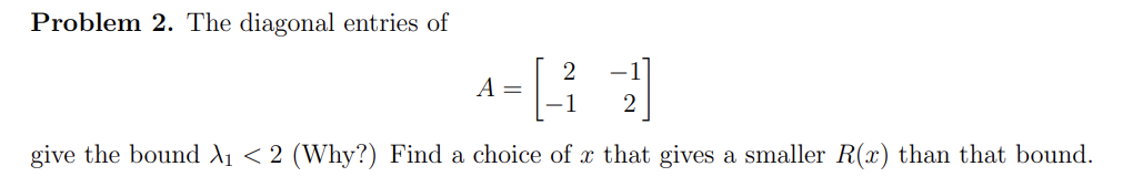 Solved Problem 2. The diagonal entries of A=[2−1−12] give | Chegg.com