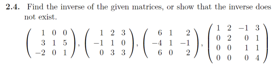 Solved 2.4. Find the inverse of the given matrices, or show | Chegg.com
